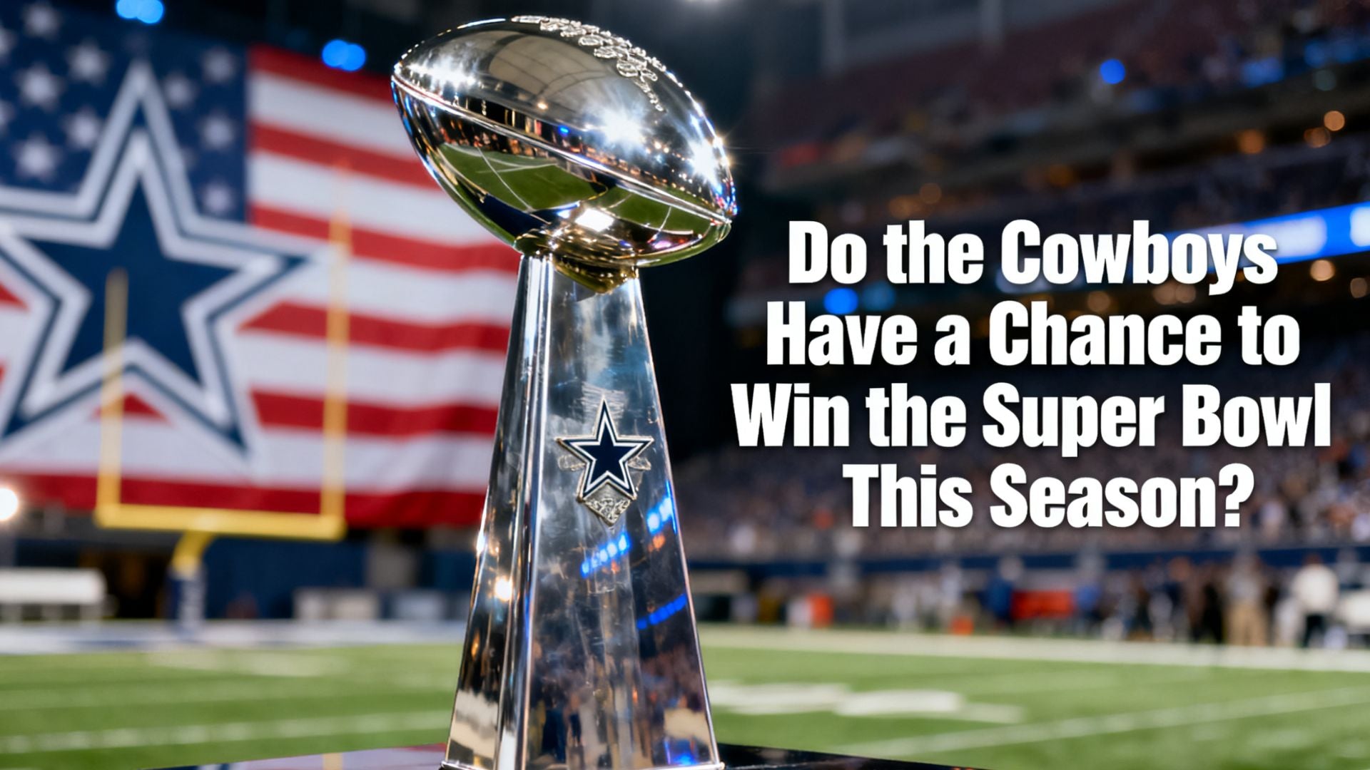 Do the Cowboys Have a Chance to Win the Super Bowl This Season ...